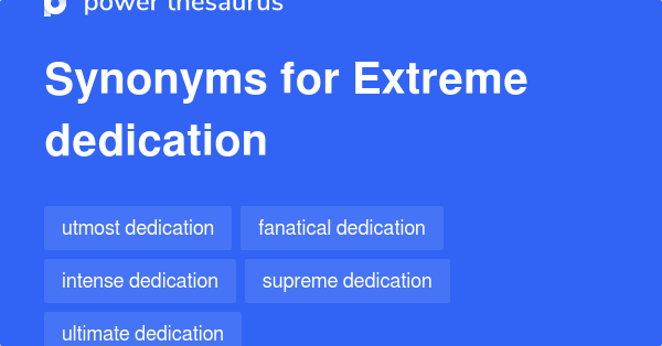 EXTREME DEDICATION Synonyms: 23 Similar Words & Phrases
