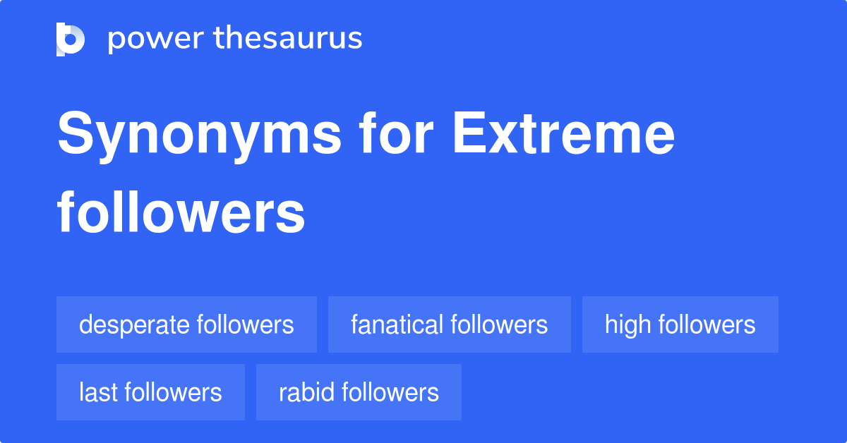 Extreme Followers synonyms - 9 Words and Phrases for Extreme Followers