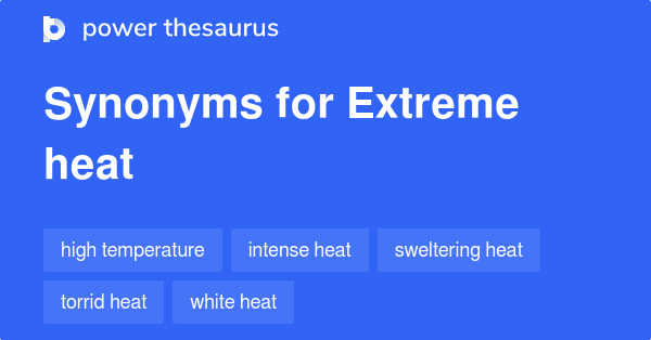 EXTREME HEAT Synonyms: 248 Similar Words & Phrases