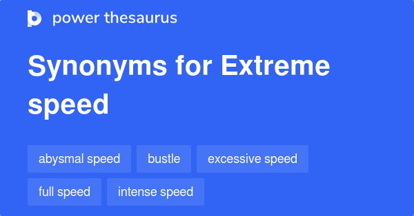 EXTREME SPEED Synonyms: 123 Similar Words & Phrases