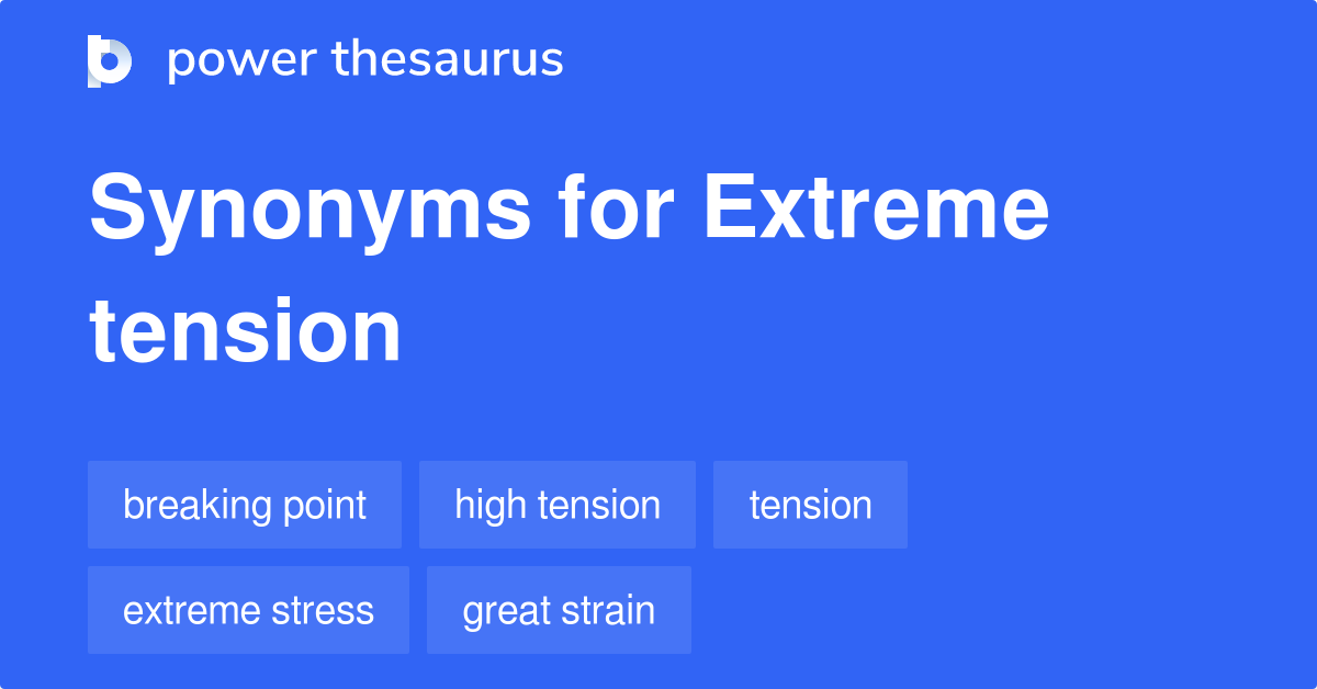 Extreme Tension synonyms - 211 Words and Phrases for Extreme Tension