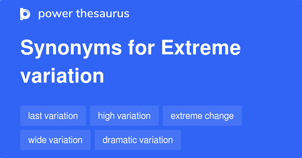 EXTREME VARIATION Synonyms: 143 Similar Phrases