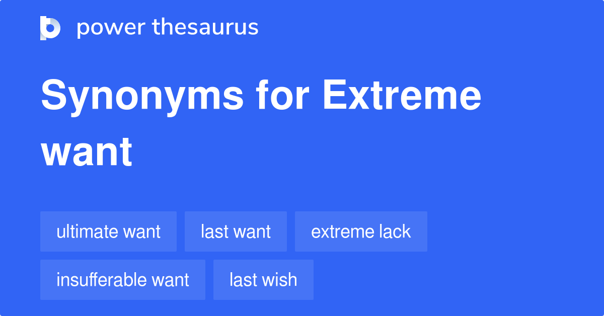 EXTREME WANT Synonyms: 27 Similar Phrases
