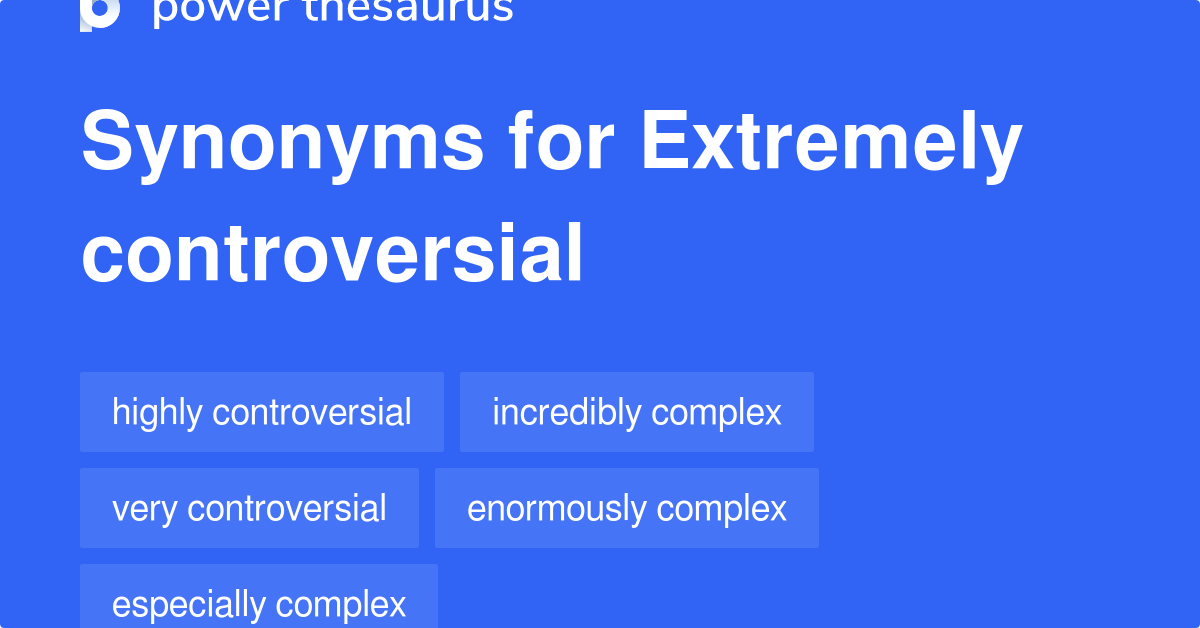 Extremely Controversial synonyms - 95 Words and Phrases for Extremely ...