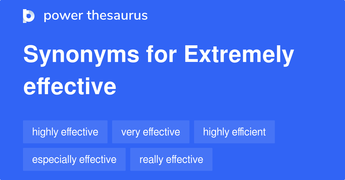 EXTREMELY EFFECTIVE Synonyms: 157 Similar Words & Phrases