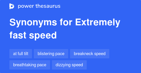 Extremely Fast Speed synonyms - 128 Words and Phrases for Extremely ...