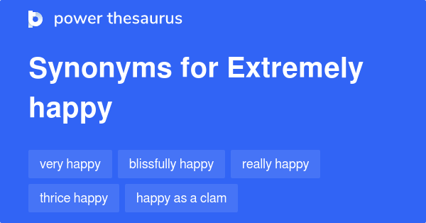 EXTREMELY HAPPY Synonyms: 275 Similar Words & Phrases