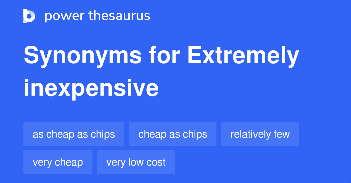 Extremely Inexpensive synonyms - 329 Words and Phrases for Extremely ...