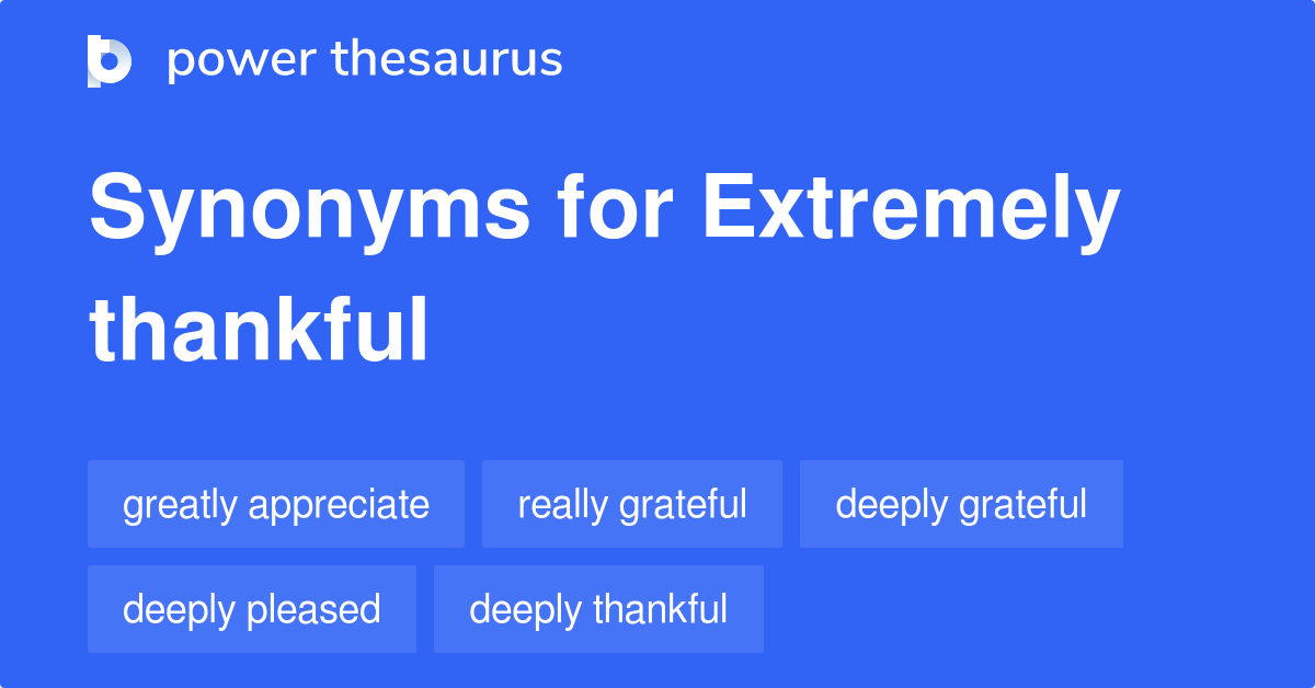 EXTREMELY THANKFUL Synonyms: 93 Similar Words & Phrases