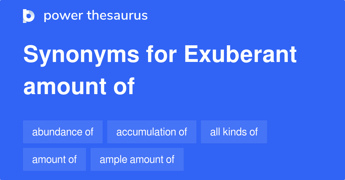 Exuberant Amount Of synonyms - 608 Words and Phrases for Exuberant ...