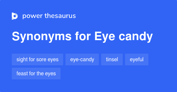 EYE CANDY Synonyms: 340 Similar Words & Phrases
