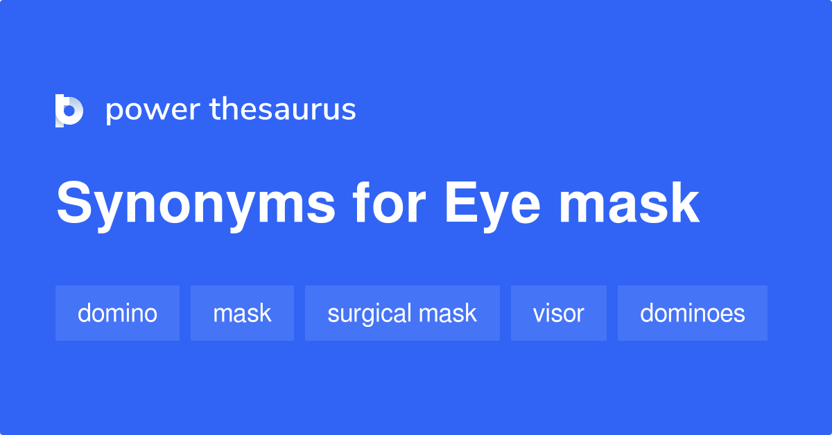 EYE MASK Synonyms: 221 Similar Words & Phrases