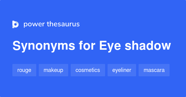 Eye Shadow synonyms - 39 Words and Phrases for Eye Shadow