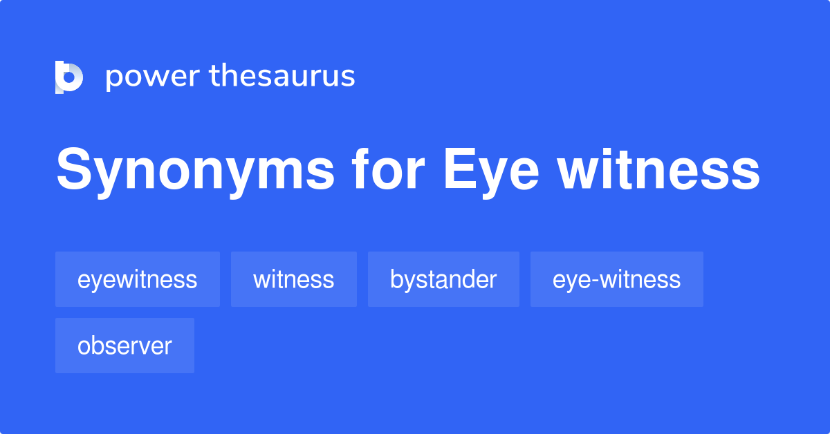 Eye Witness synonyms - 26 Words and Phrases for Eye Witness