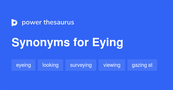 Eying synonyms - 133 Words and Phrases for Eying