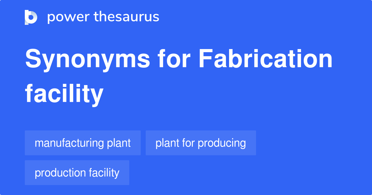 Fabrication Facility synonyms - 54 Words and Phrases for Fabrication Facility
