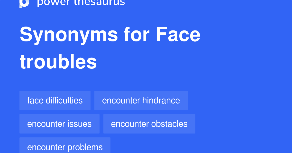 Face Troubles synonyms - 288 Words and Phrases for Face Troubles