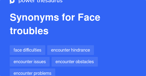 Face Troubles synonyms - 288 Words and Phrases for Face Troubles