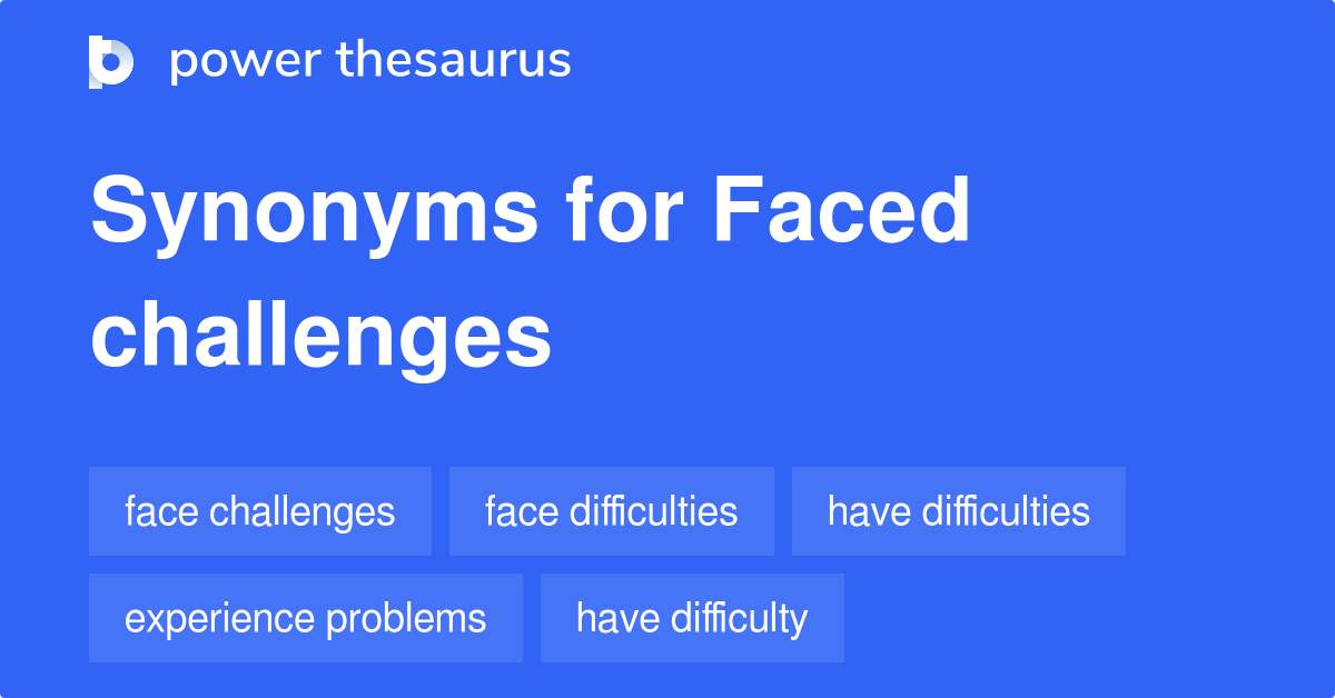 FACED CHALLENGES Synonyms: 191 Similar Words & Phrases