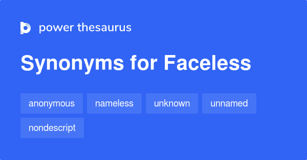 FACELESS Synonyms: 265 Similar Words & Phrases