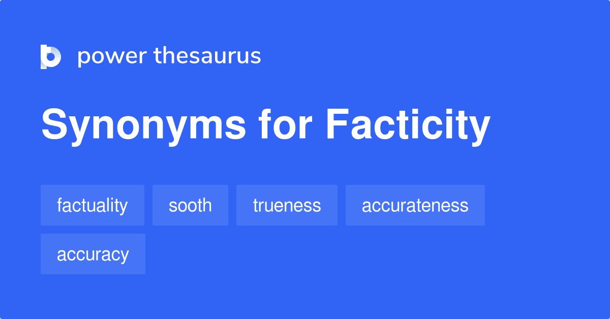 Facticity synonyms - 34 Words and Phrases for Facticity