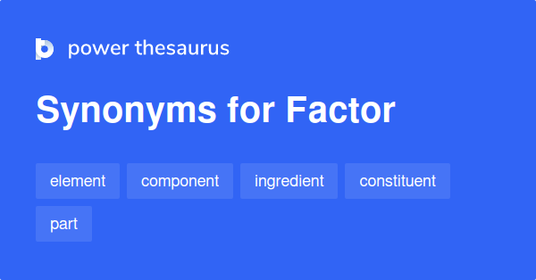 FACTOR Synonyms: 1 257 Similar Words & Phrases