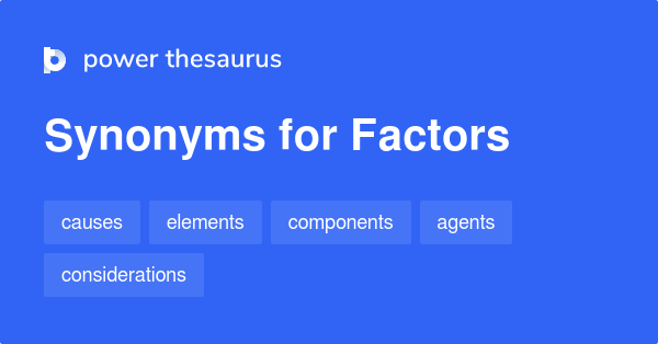 FACTORS Synonyms: 484 Similar Words & Phrases