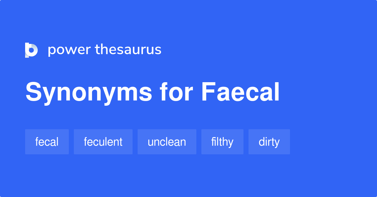 Faecal synonyms - 57 Words and Phrases for Faecal