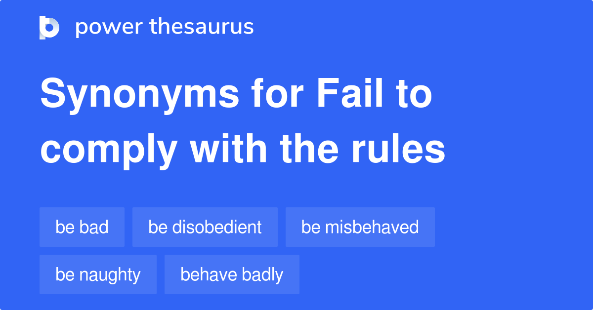 FAIL TO COMPLY WITH THE RULES Synonyms: 53 Similar Words & Phrases