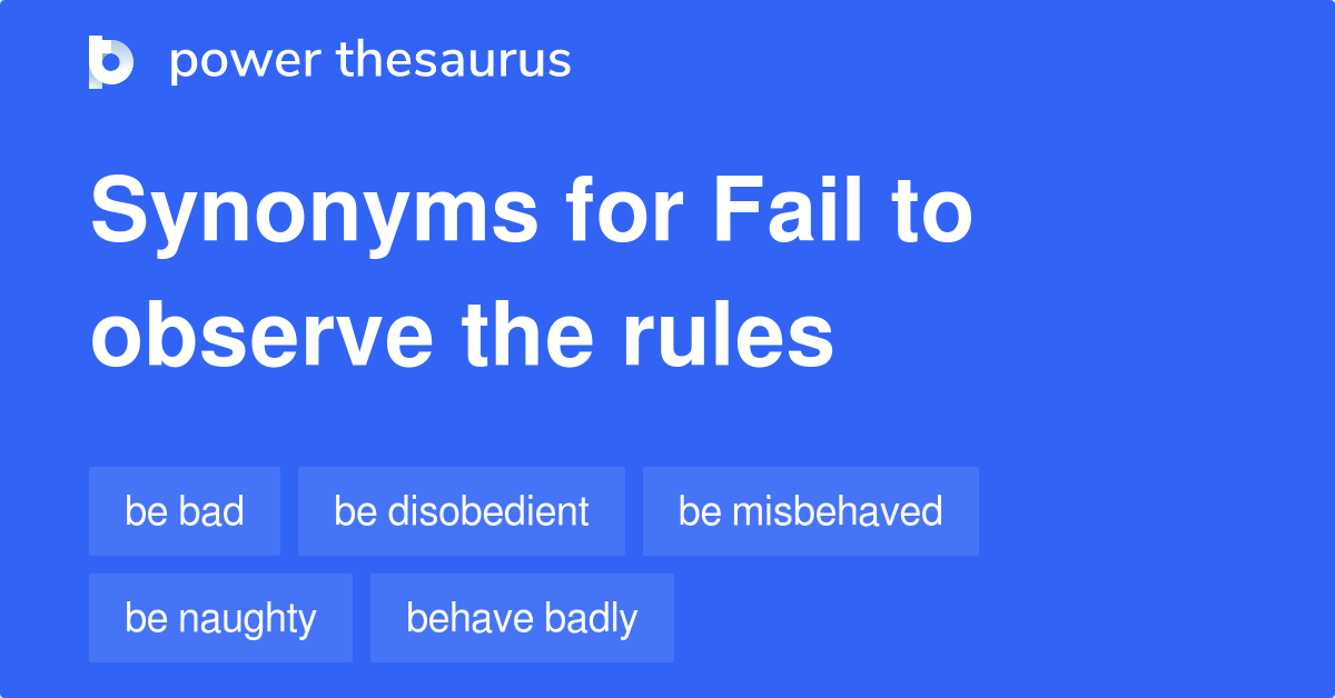 Fail To Observe The Rules synonyms - 53 Words and Phrases for Fail To ...