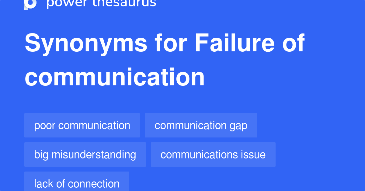 FAILURE OF COMMUNICATION Synonyms: 53 Similar Phrases