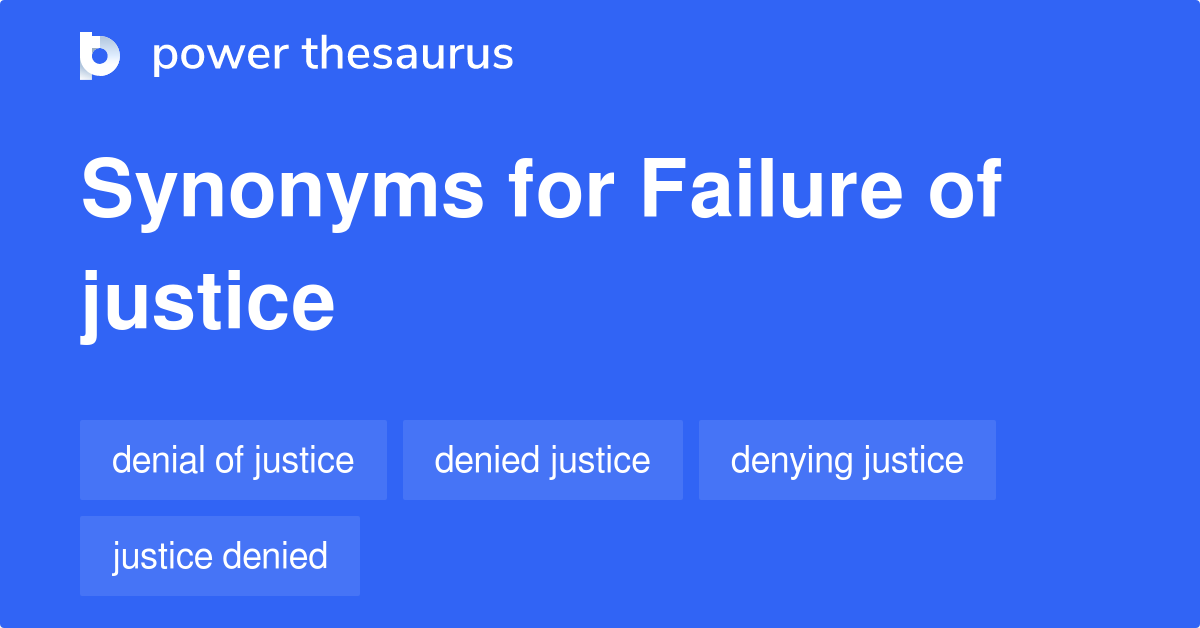 FAILURE OF JUSTICE Synonyms: 45 Similar Words & Phrases