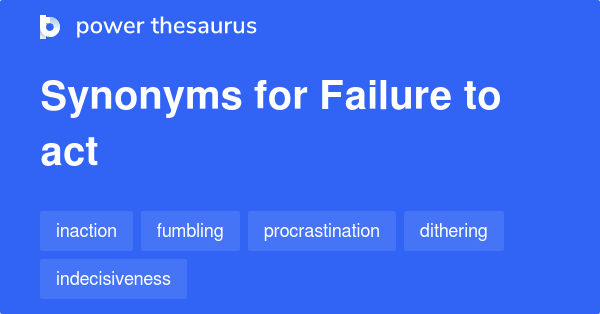 FAILURE TO ACT Synonyms: 58 Similar Words & Phrases