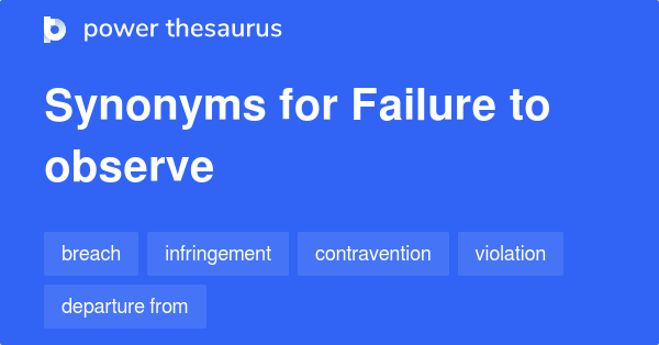 FAILURE TO OBSERVE Synonyms: 66 Similar Words & Phrases