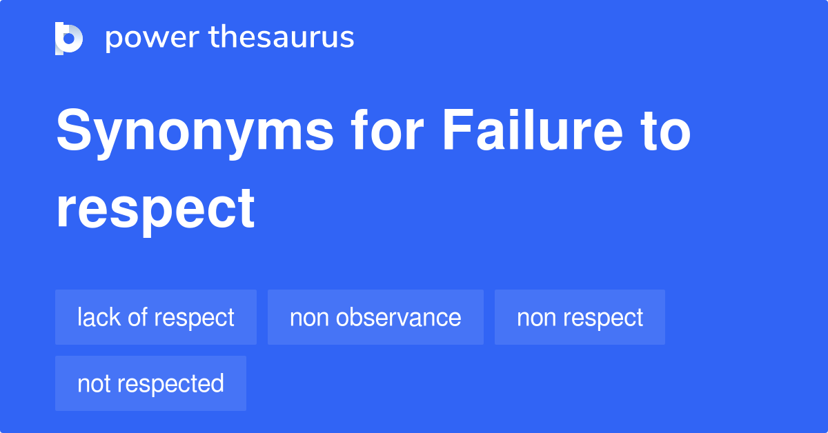 Failure To Respect synonyms - 67 Words and Phrases for Failure To Respect