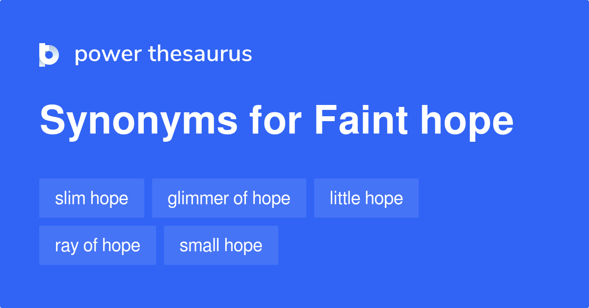 FAINT HOPE Synonyms: 325 Similar Words & Phrases