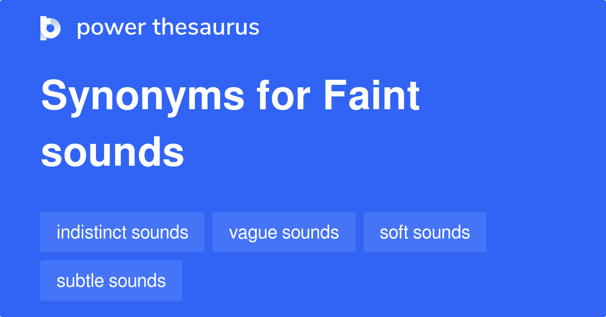 FAINT SOUNDS Synonyms: 84 Similar Phrases