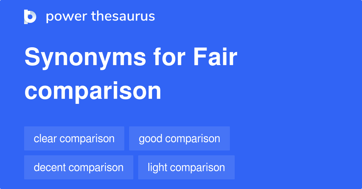 FAIR COMPARISON Synonyms: 22 Similar Phrases