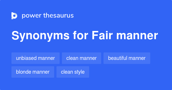 FAIR MANNER Synonyms: 48 Similar Phrases