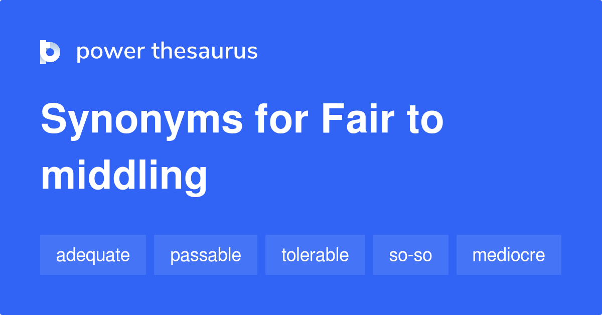 Fair To Middling synonyms - 104 Words and Phrases for Fair To Middling