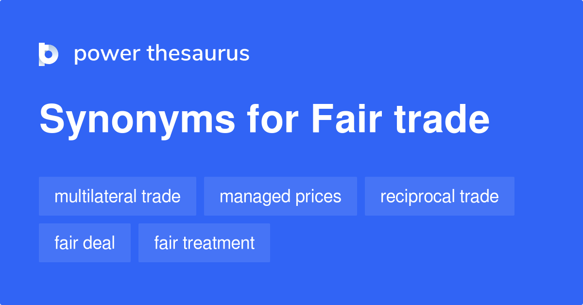 FAIR TRADE Synonyms: 354 Similar Words & Phrases