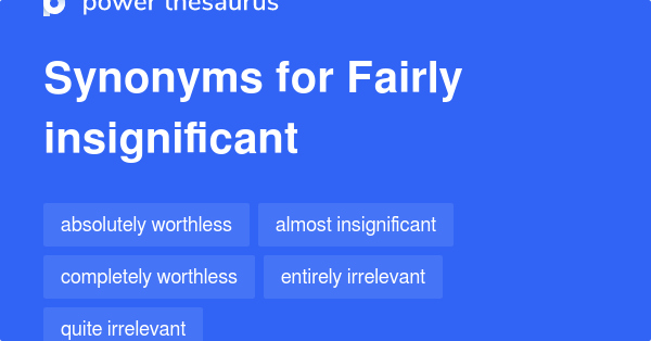 Fairly Insignificant synonyms - 60 Words and Phrases for Fairly ...