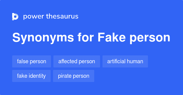 FAKE PERSON Synonyms: 46 Similar Words & Phrases