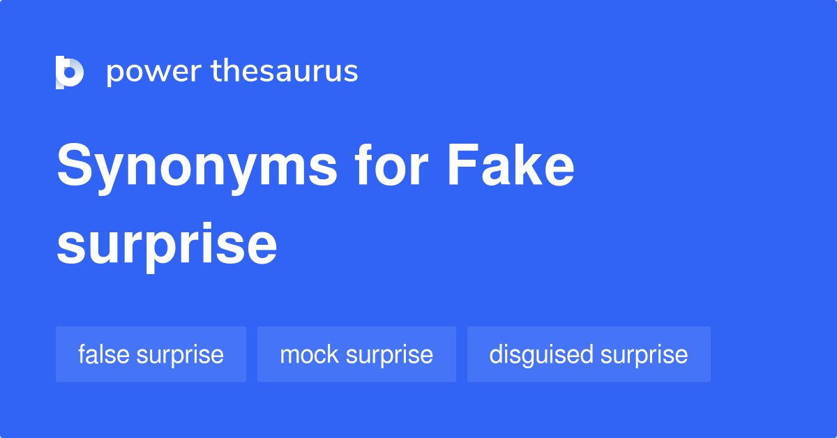 FAKE SURPRISE Synonyms: 19 Similar Phrases