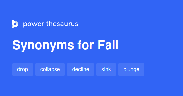 FALL Synonyms: 4 706 Similar Words & Phrases