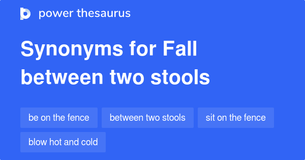 Fall Between Two Stools synonyms - 42 Words and Phrases for Fall ...