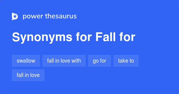 Fall For synonyms - 302 Words and Phrases for Fall For