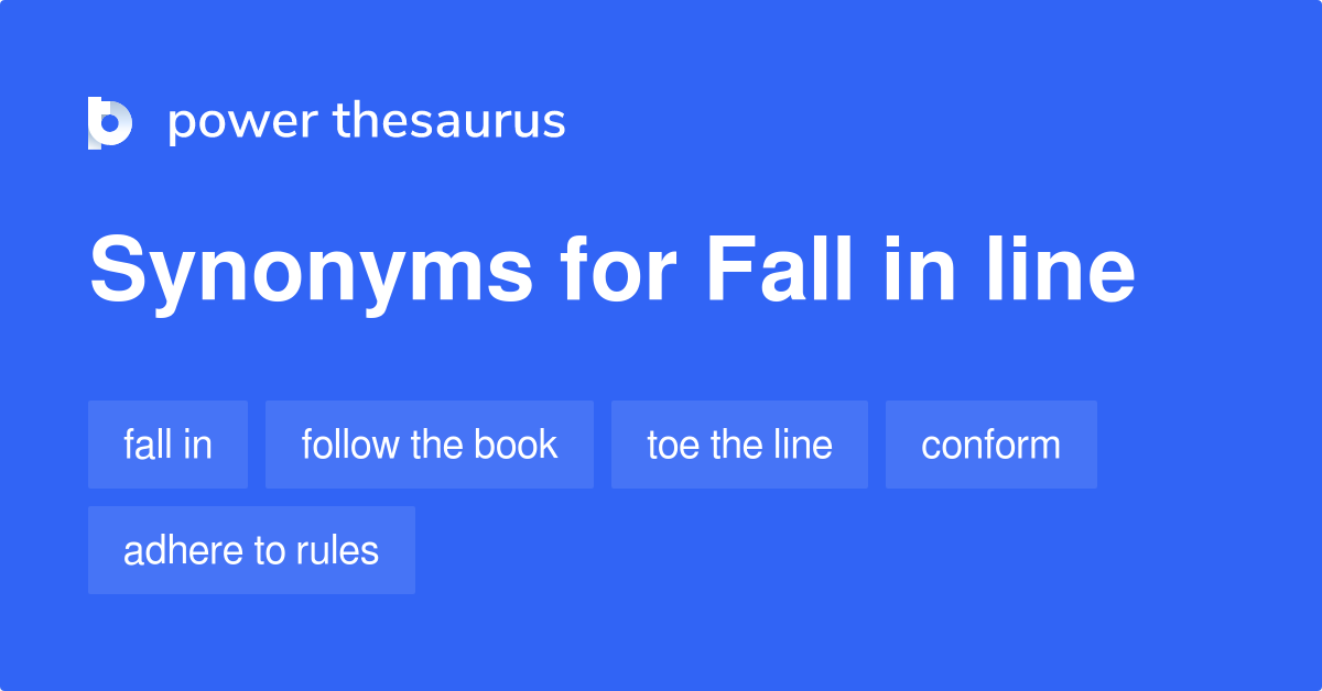 FALL IN LINE Synonyms: 306 Similar Words & Phrases