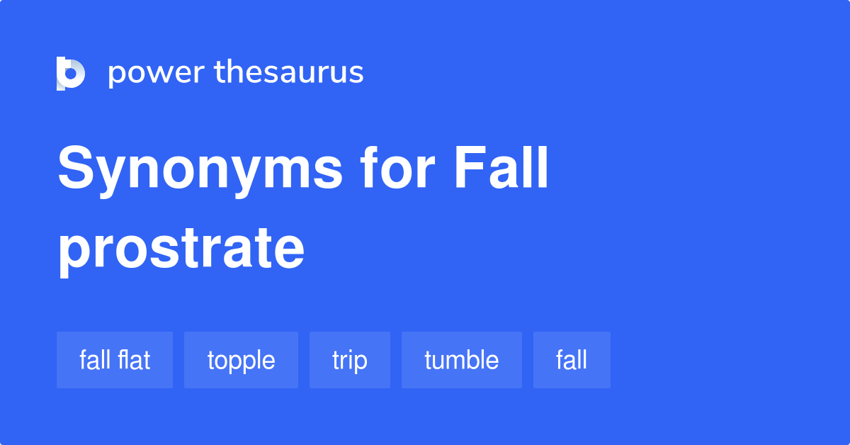 Fall Prostrate synonyms - 103 Words and Phrases for Fall Prostrate