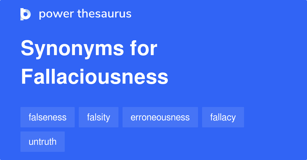 Fallaciousness synonyms - 195 Words and Phrases for Fallaciousness